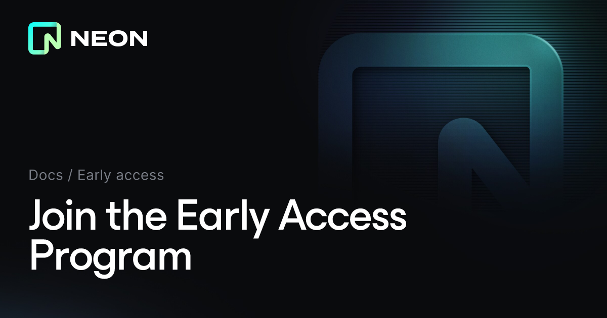 Join the Early Access Program - Neon Docs