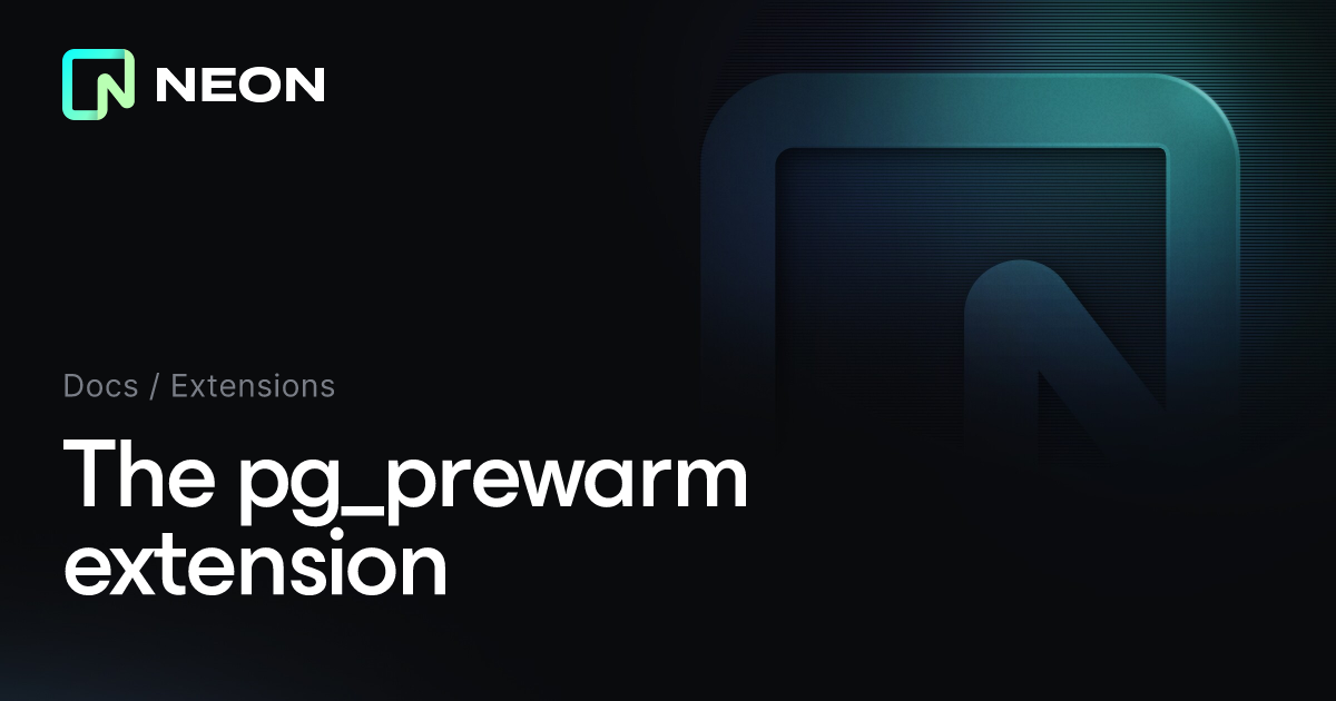 The pg_prewarm extension - Neon Docs