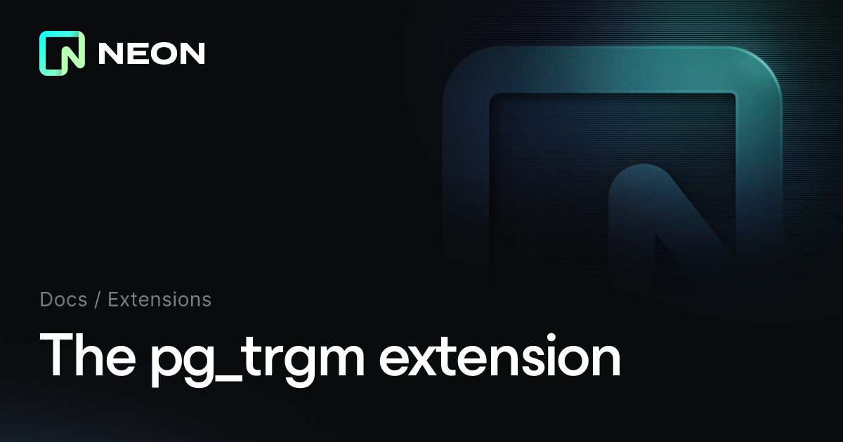The pg_trgm extension - Neon Docs