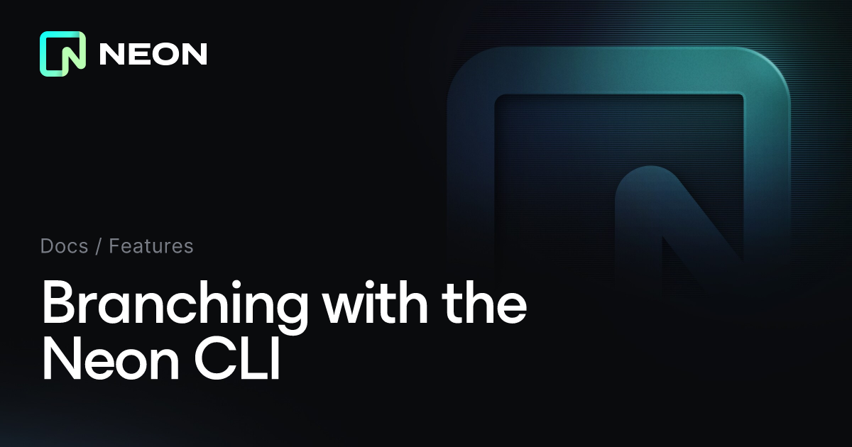 Branching with the Neon CLI - Neon Docs