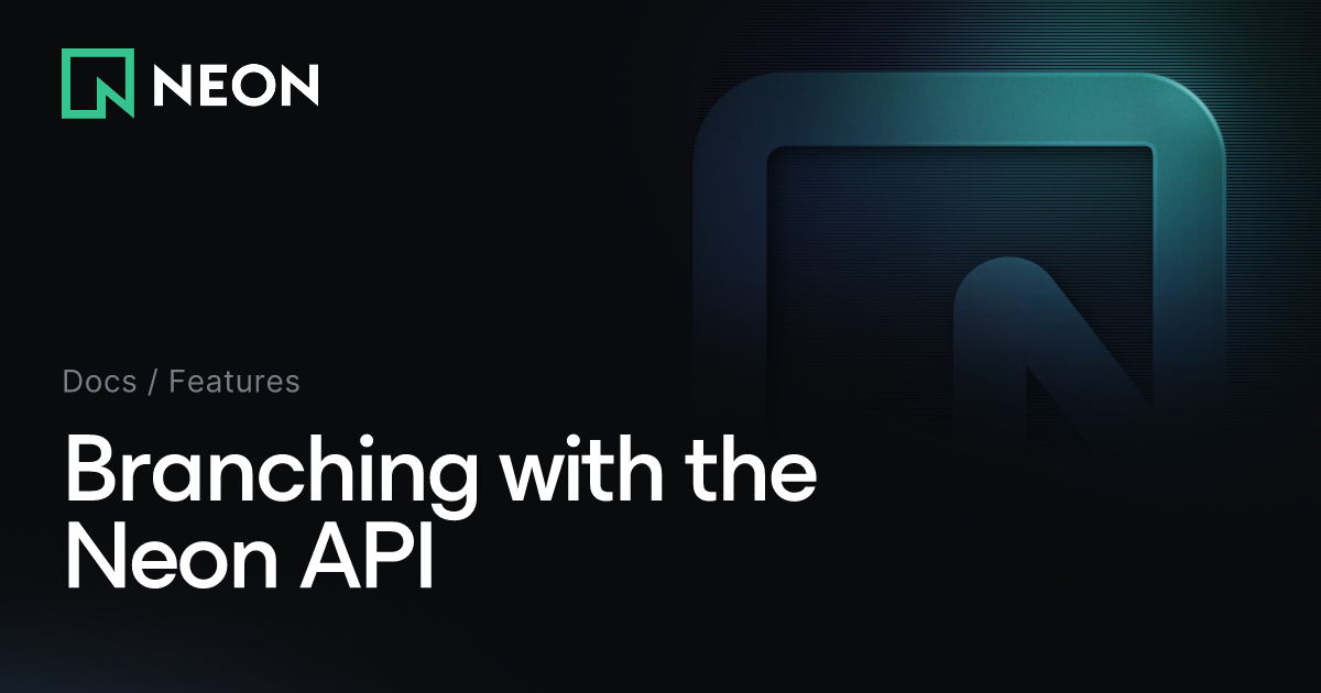 Branching with the Neon API - Neon Docs
