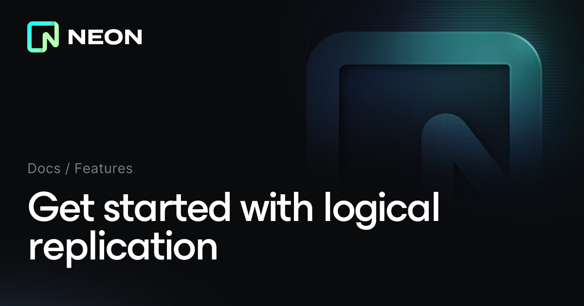 Get started with logical replication - Neon Docs