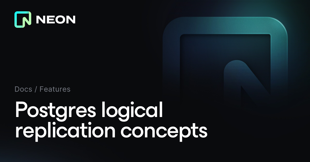 Postgres logical replication concepts - Neon Docs