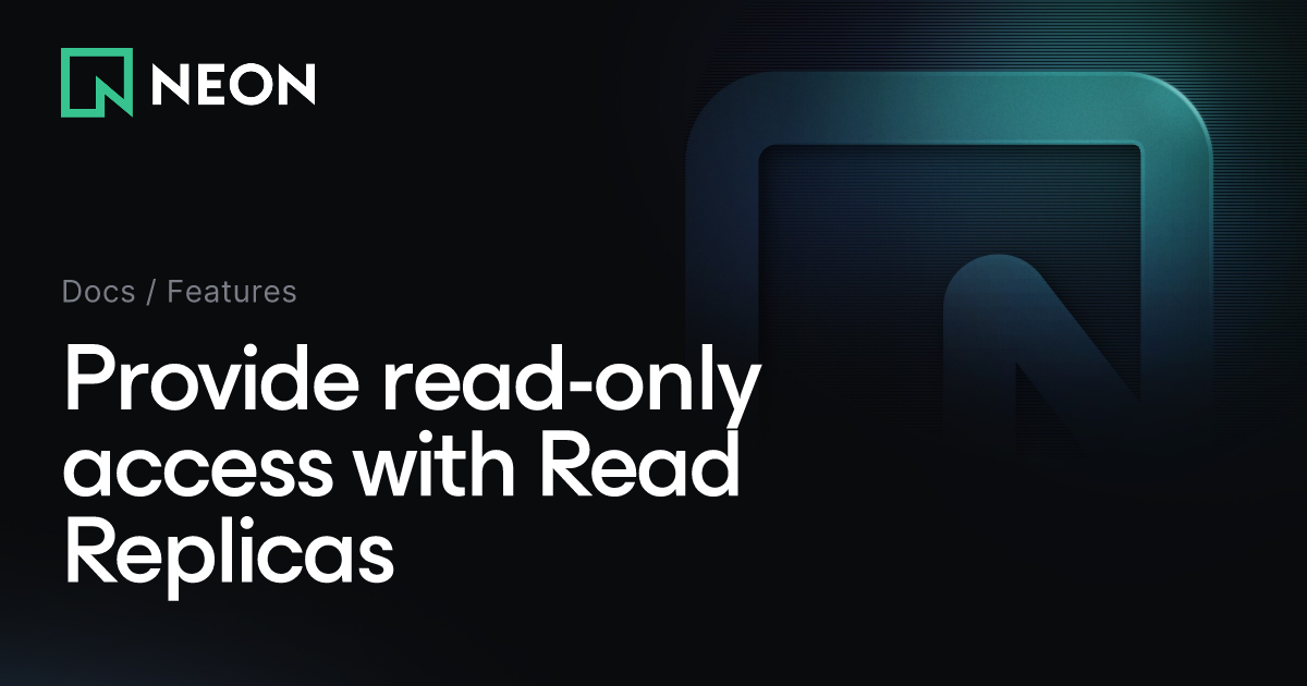 Provide read-only access with Read Replicas - Neon Docs