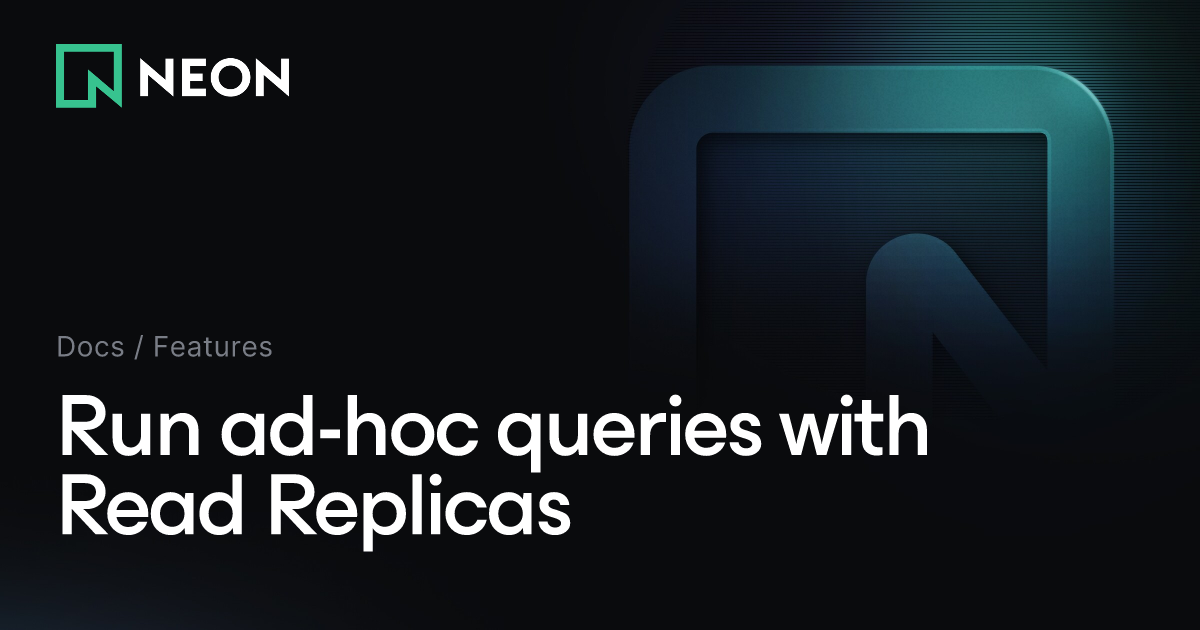 Run ad-hoc queries with Read Replicas - Neon Docs