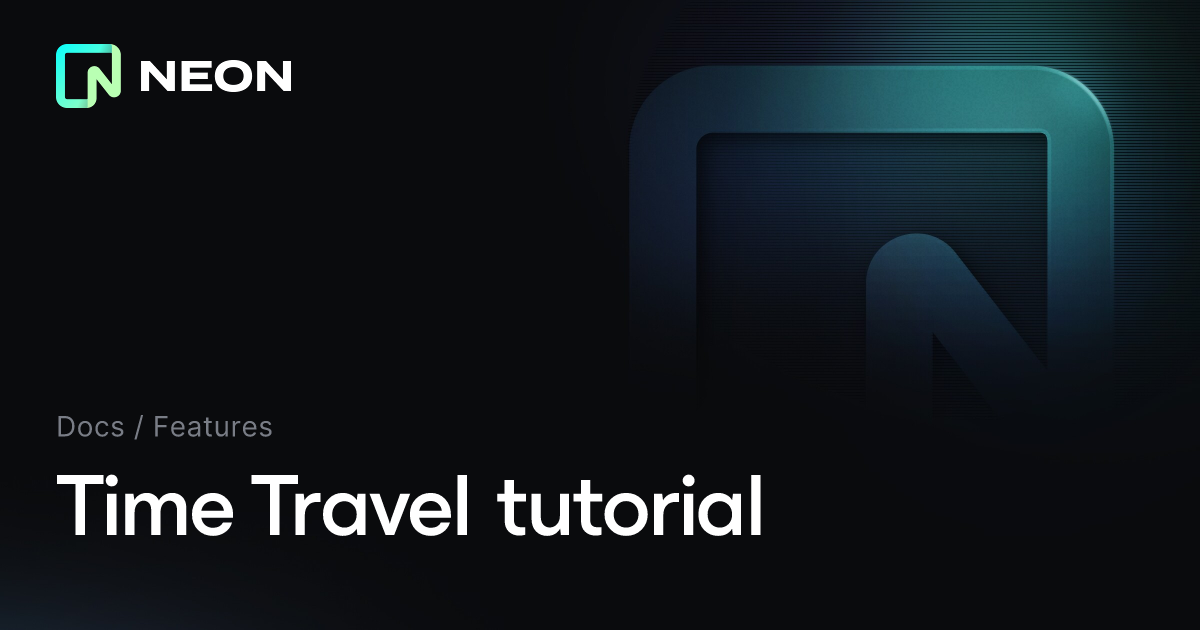 Time Travel tutorial - Neon Docs