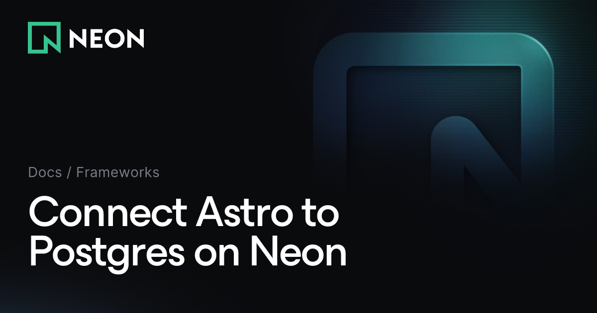 Connect Astro to Postgres on Neon - Neon Docs