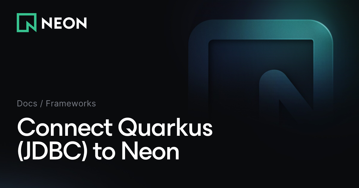 Connect Quarkus (JDBC) to Neon - Neon Docs