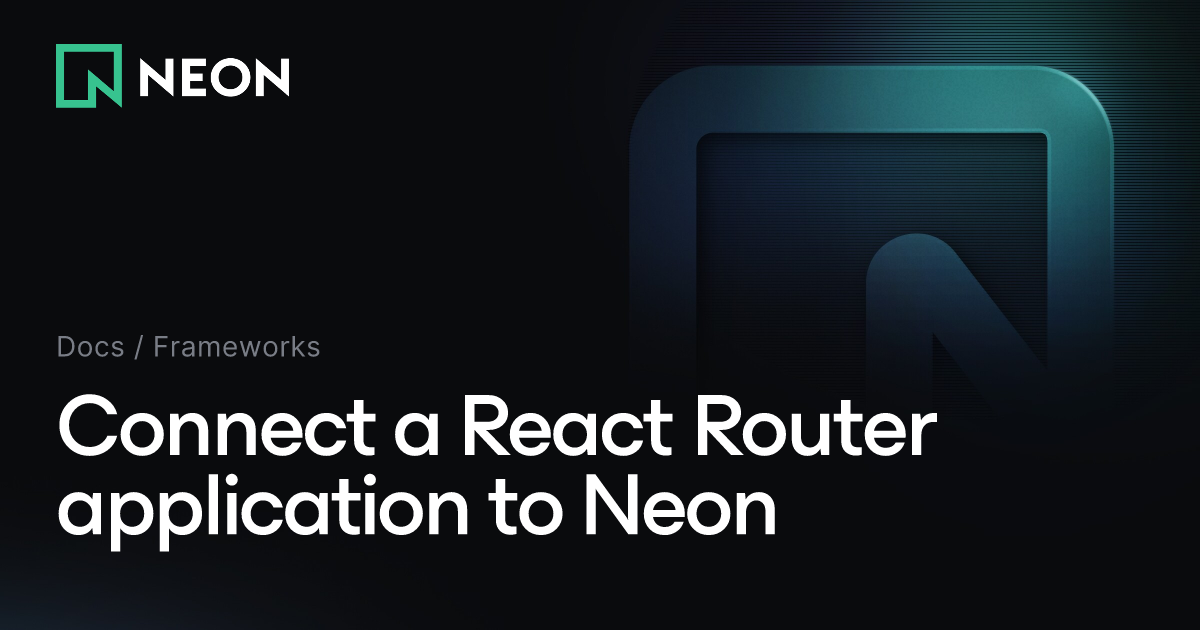 Connect a React Router application to Neon - Neon Docs