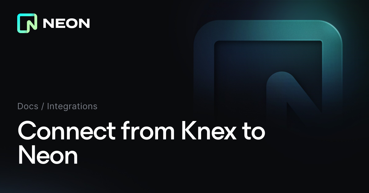 Connect from Knex to Neon - Neon Docs