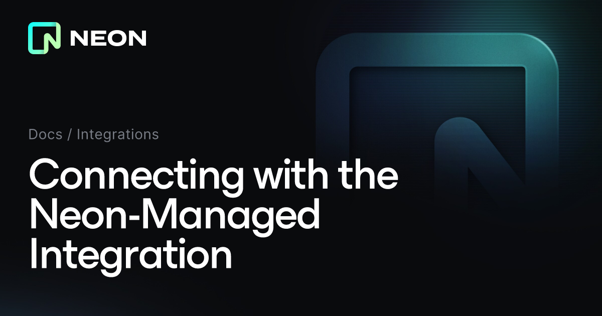 Connecting with the Neon-Managed Integration - Neon Docs