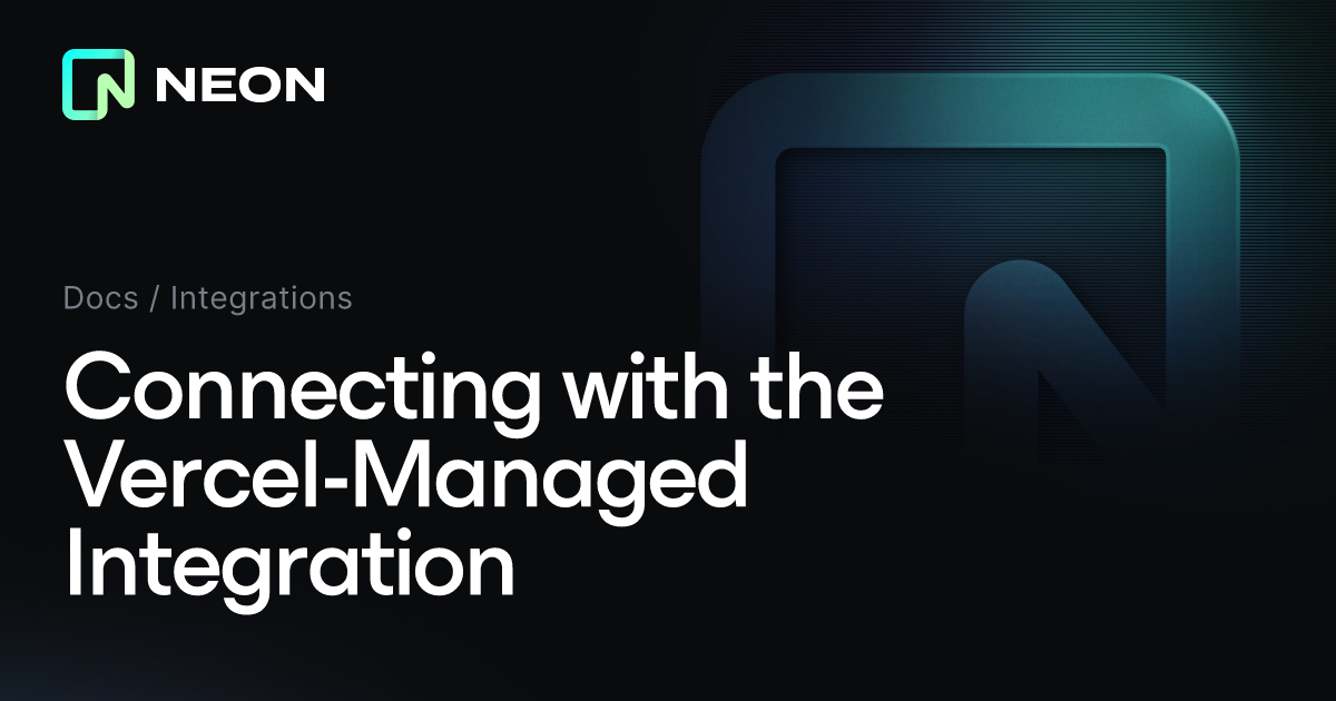Connecting with the Vercel-Managed Integration - Neon Docs