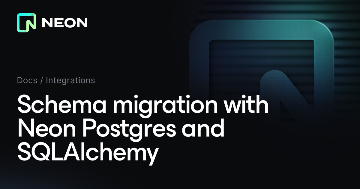 Schema migration with Neon Postgres and SQLAlchemy - Neon Docs