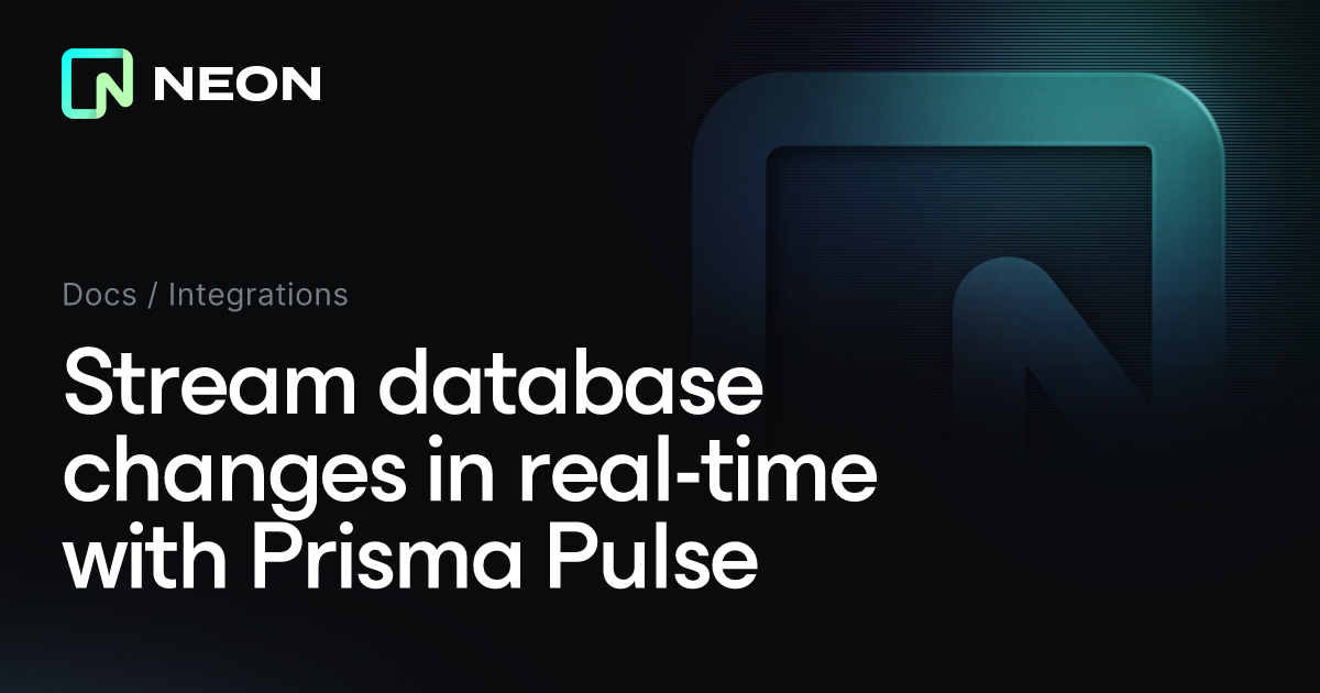 Stream database changes in real-time with Prisma Pulse - Neon Docs
