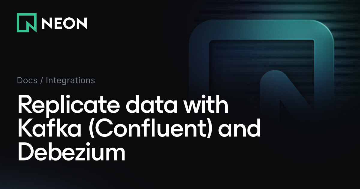 Replicate data with Kafka (Confluent) and Debezium - Neon Docs