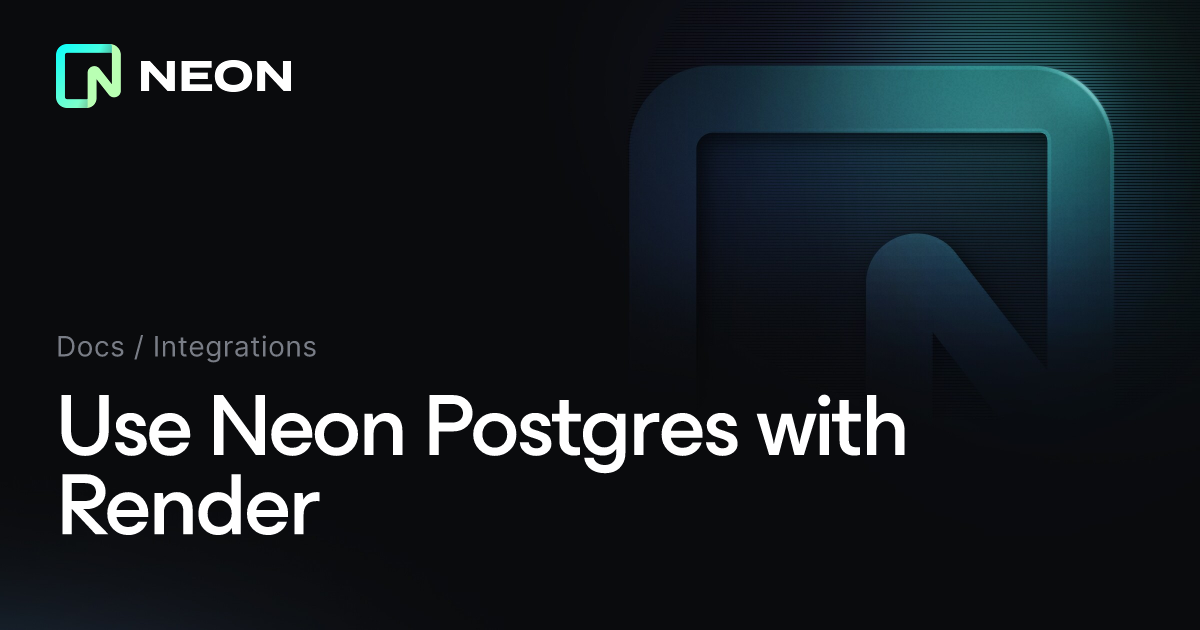 Use Neon Postgres with Render - Neon Docs