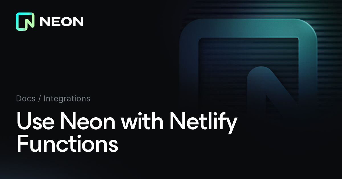 Use Neon with Netlify Functions - Neon Docs