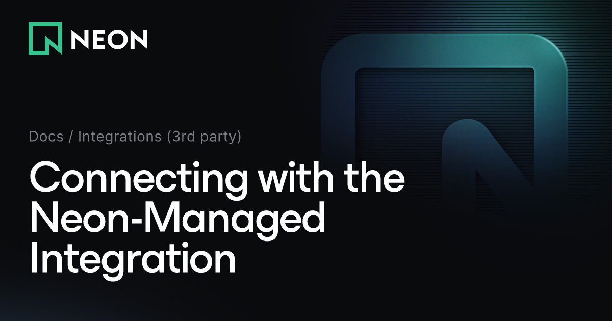 Connecting with the Neon-Managed Integration - Neon Docs