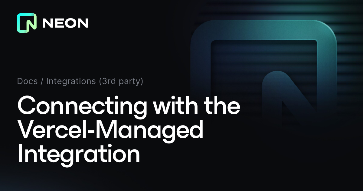 Connecting with the Vercel-Managed Integration - Neon Docs