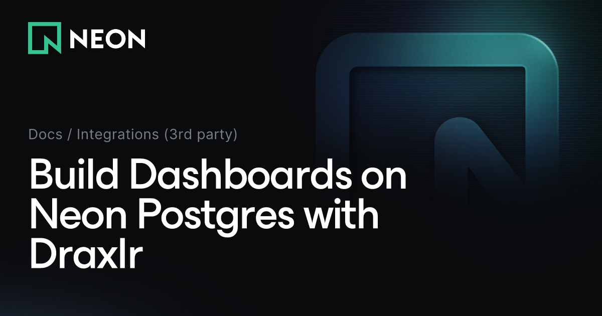 Build Dashboards on Neon Postgres with Draxlr - Neon Docs
