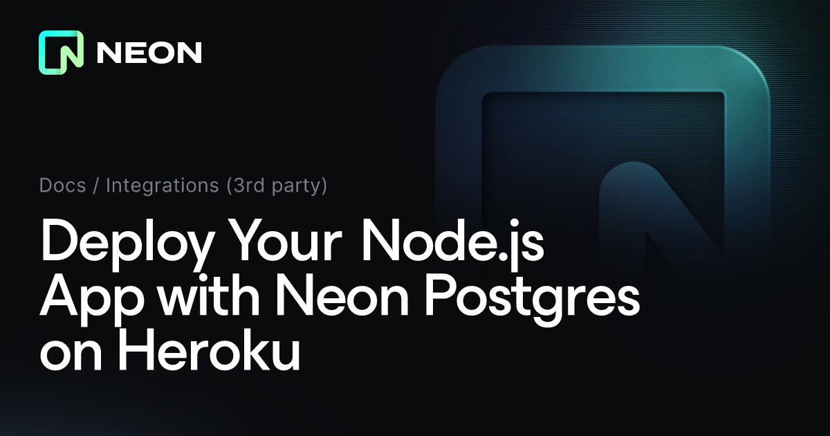 Deploy Your Node.js App with Neon Postgres on Heroku - Neon Docs
