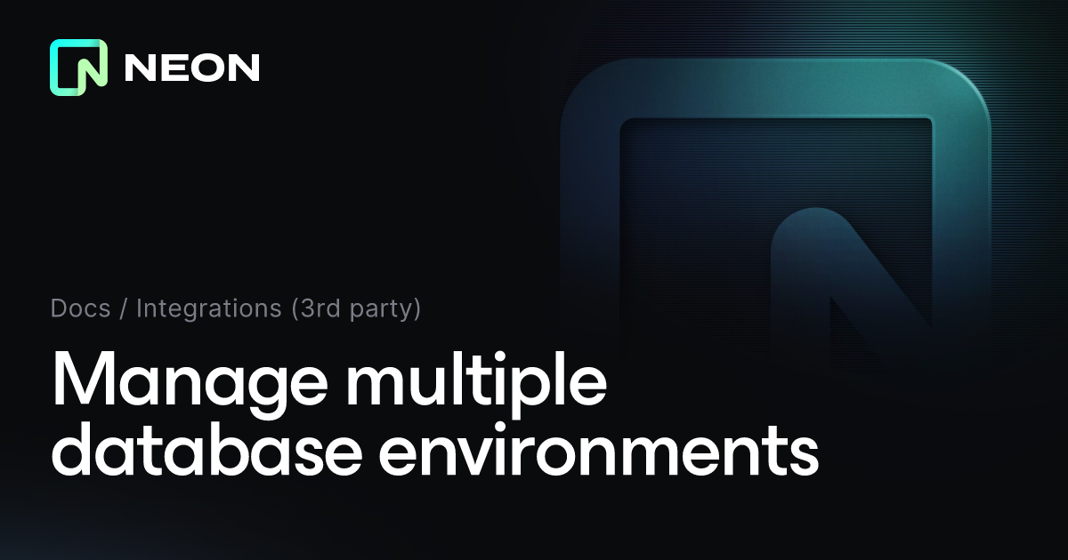 Manage multiple database environments - Neon Docs