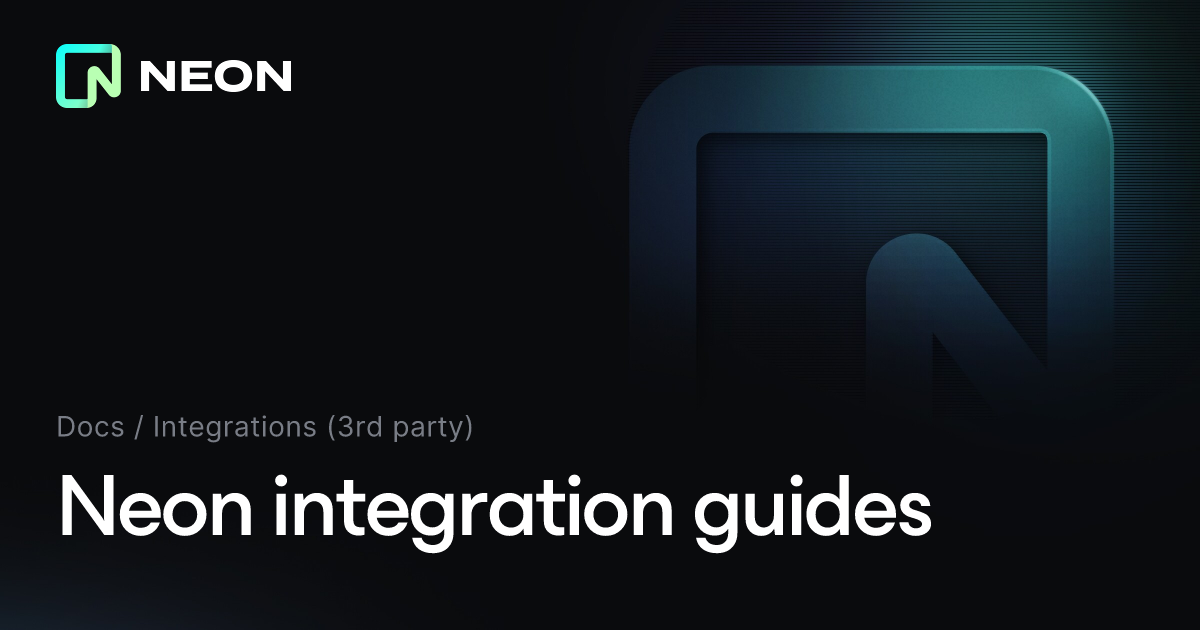 Neon integration guides - Neon Docs
