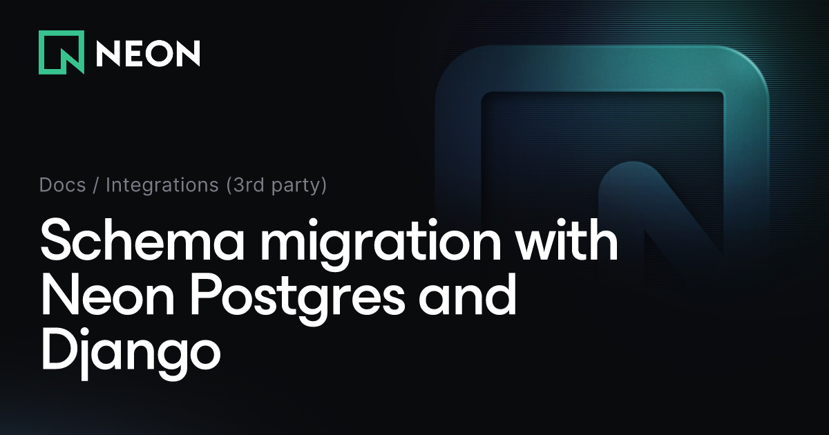 Schema migration with Neon Postgres and Django - Neon Docs