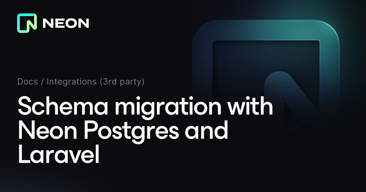 Schema migration with Neon Postgres and Laravel - Neon Docs