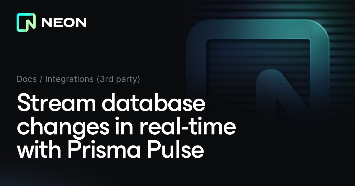 Stream database changes in real-time with Prisma Pulse - Neon Docs