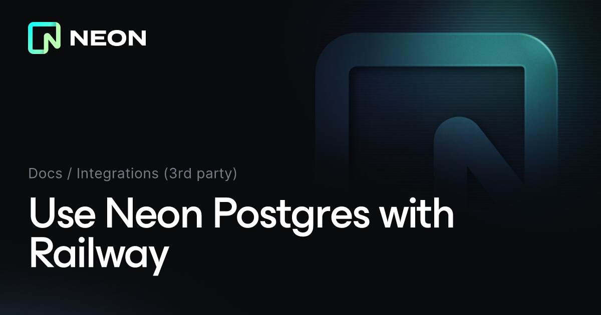 Use Neon Postgres with Railway - Neon Docs