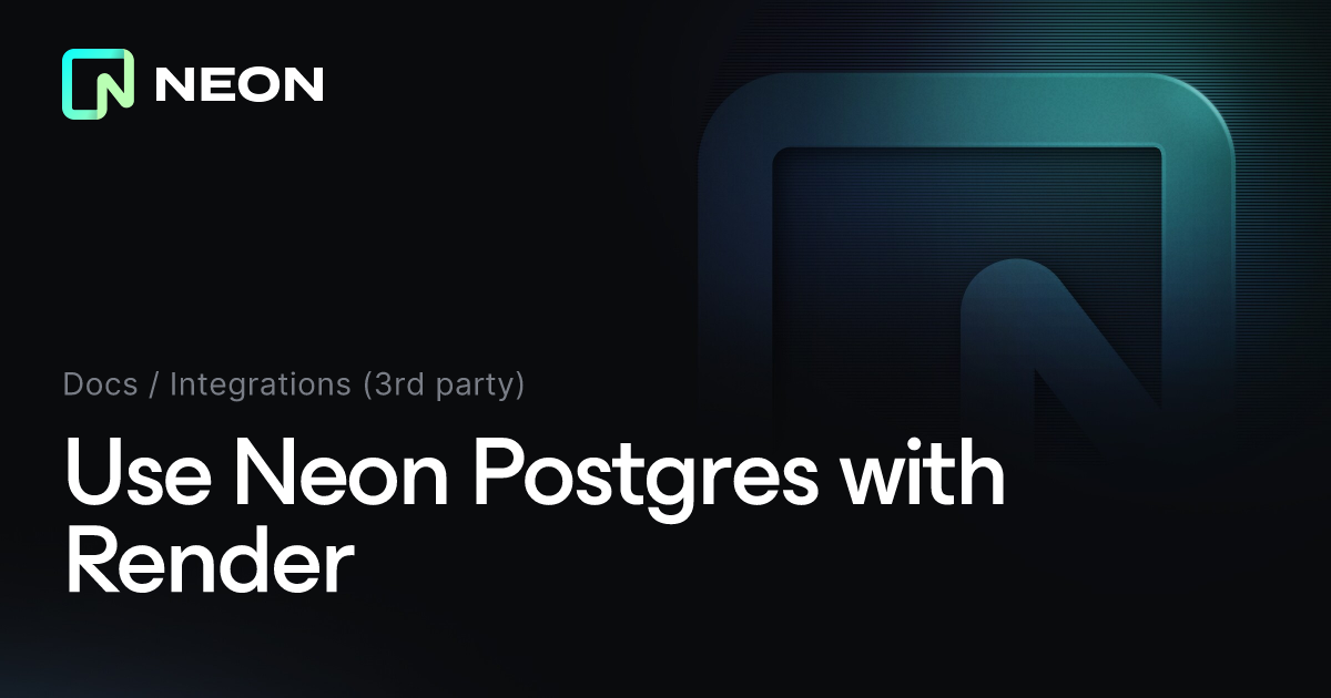 Use Neon Postgres with Render - Neon Docs