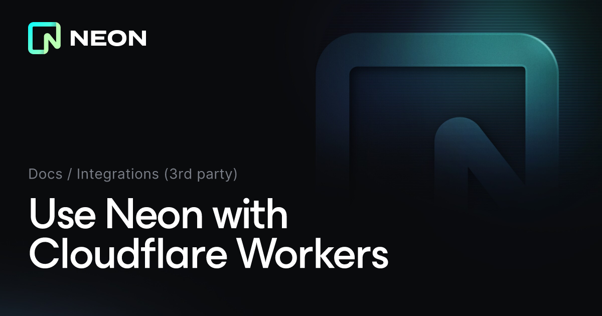 Use Neon with Cloudflare Workers - Neon Docs