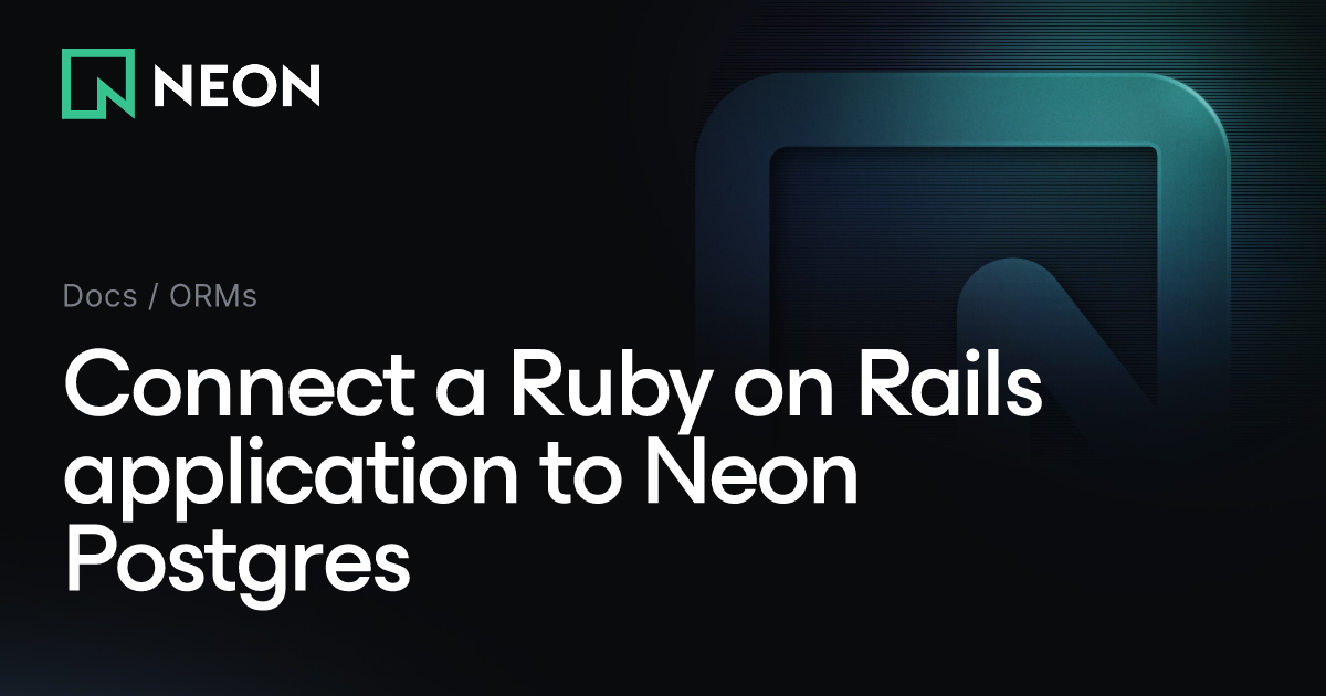 Connect a Ruby on Rails application to Neon Postgres - Neon Docs