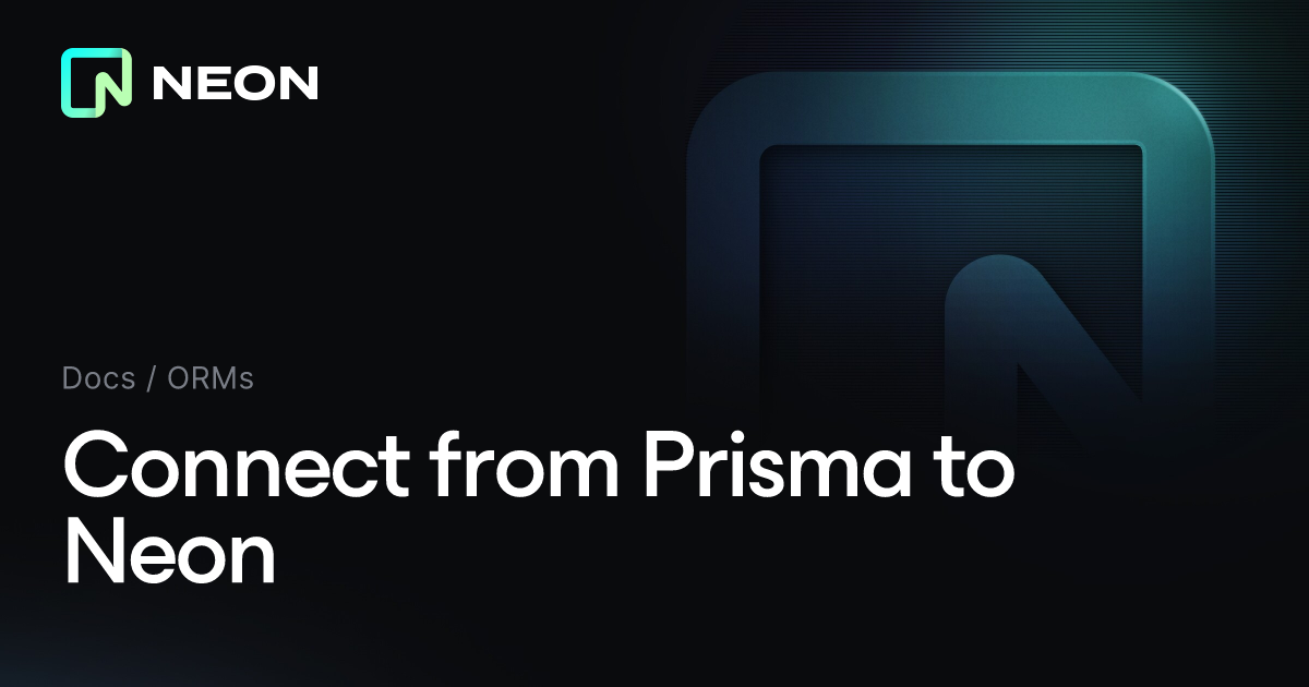 Connect from Prisma to Neon - Neon Docs