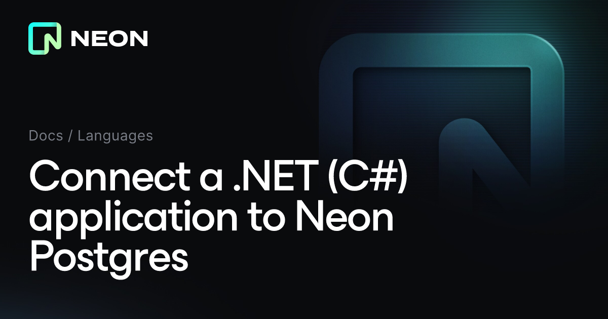 Connect a .NET (C#) application to Neon Postgres - Neon Docs