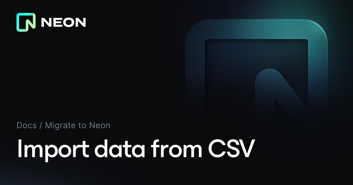 Import data from CSV - Neon Docs