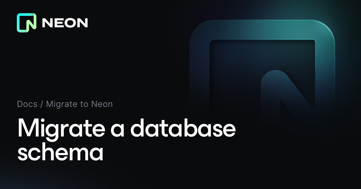 Migrate a database schema - Neon Docs