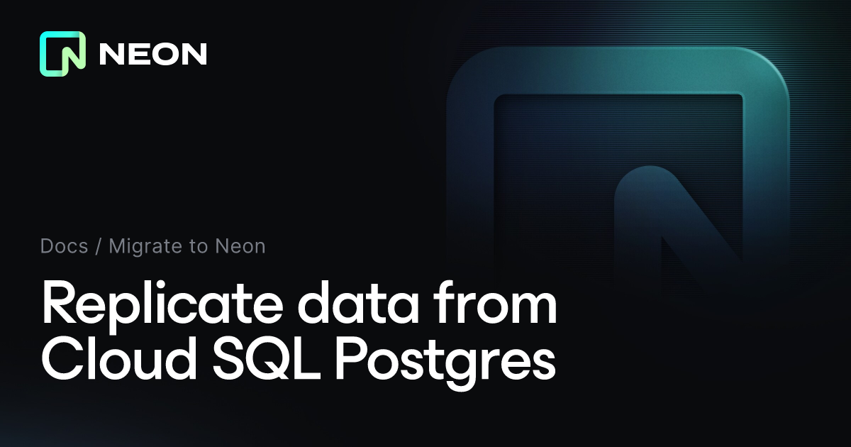 Replicate data from Cloud SQL Postgres - Neon Docs