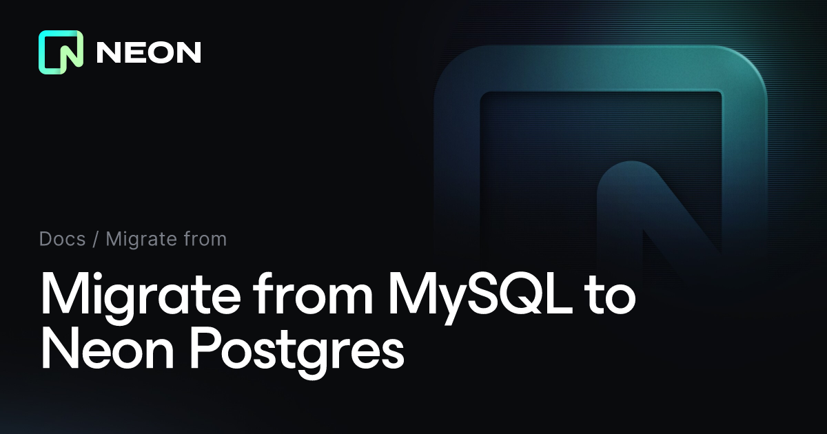 Migrate from MySQL to Neon Postgres - Neon Docs