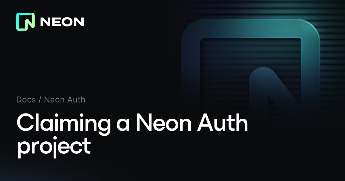 Claiming a Neon Auth project - Neon Docs