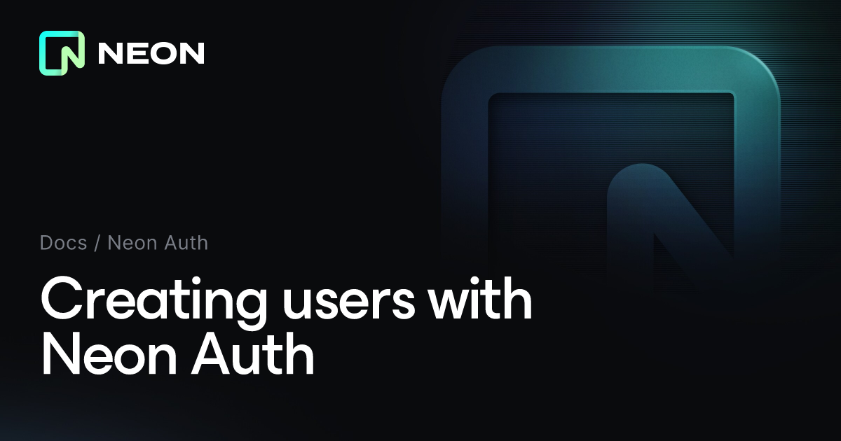Creating users with Neon Auth - Neon Docs