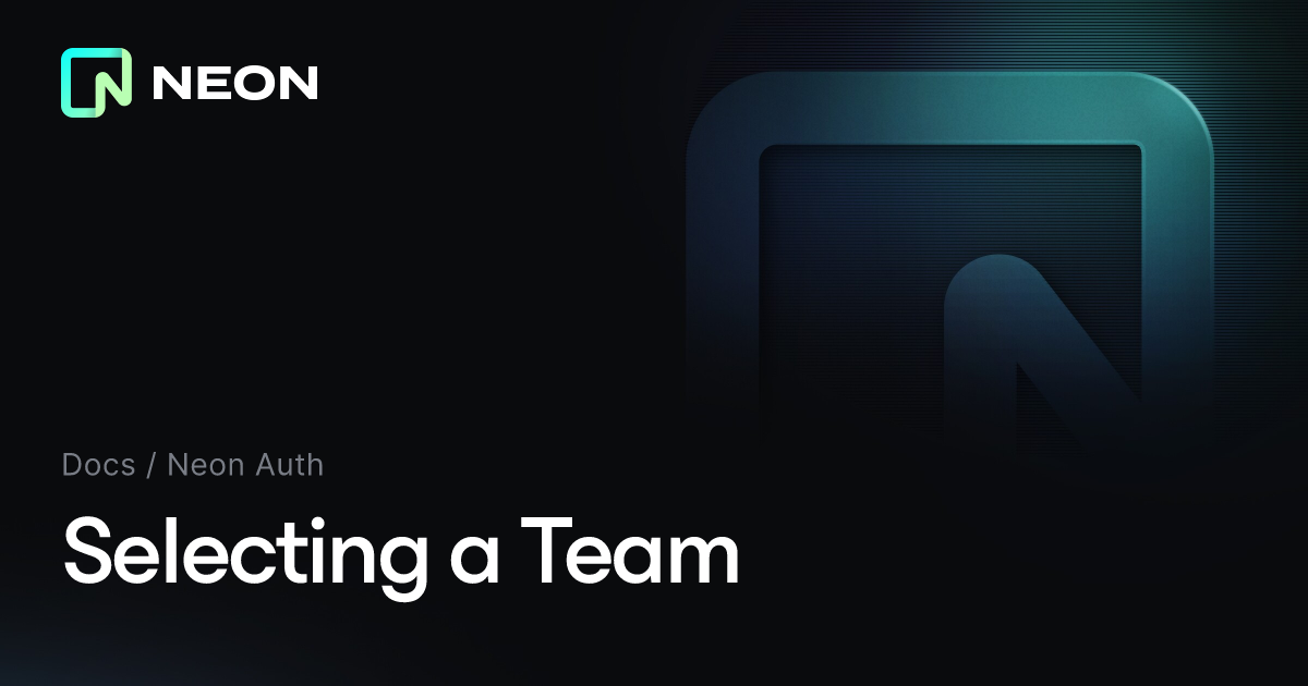 Selecting a Team - Neon Docs