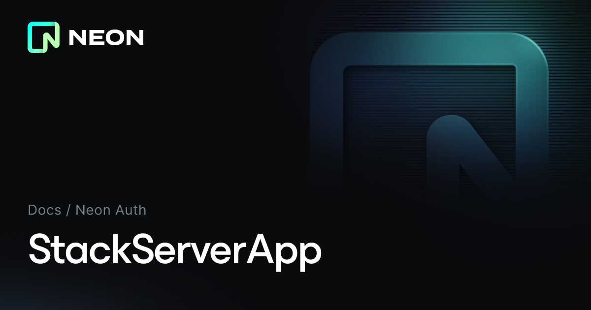 StackServerApp - Neon Docs