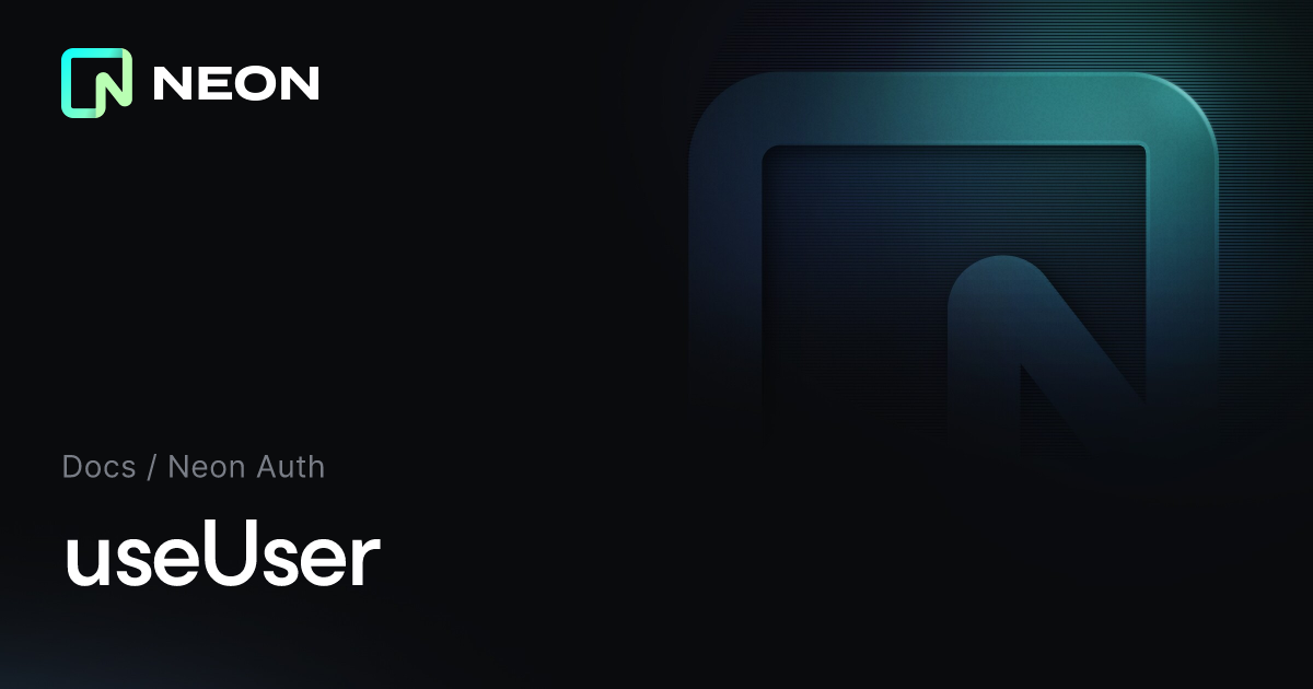 useUser - Neon Docs