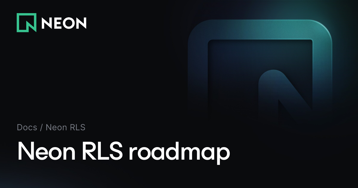 Neon RLS roadmap - Neon Docs