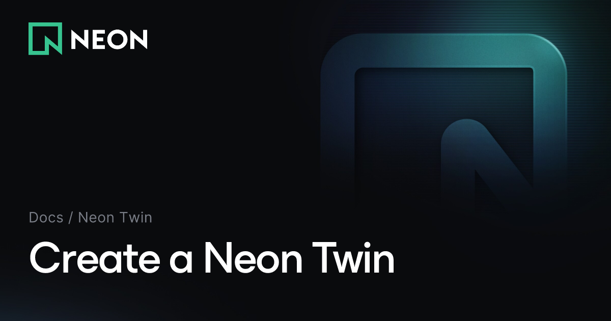 Create a Neon Twin - Neon Docs