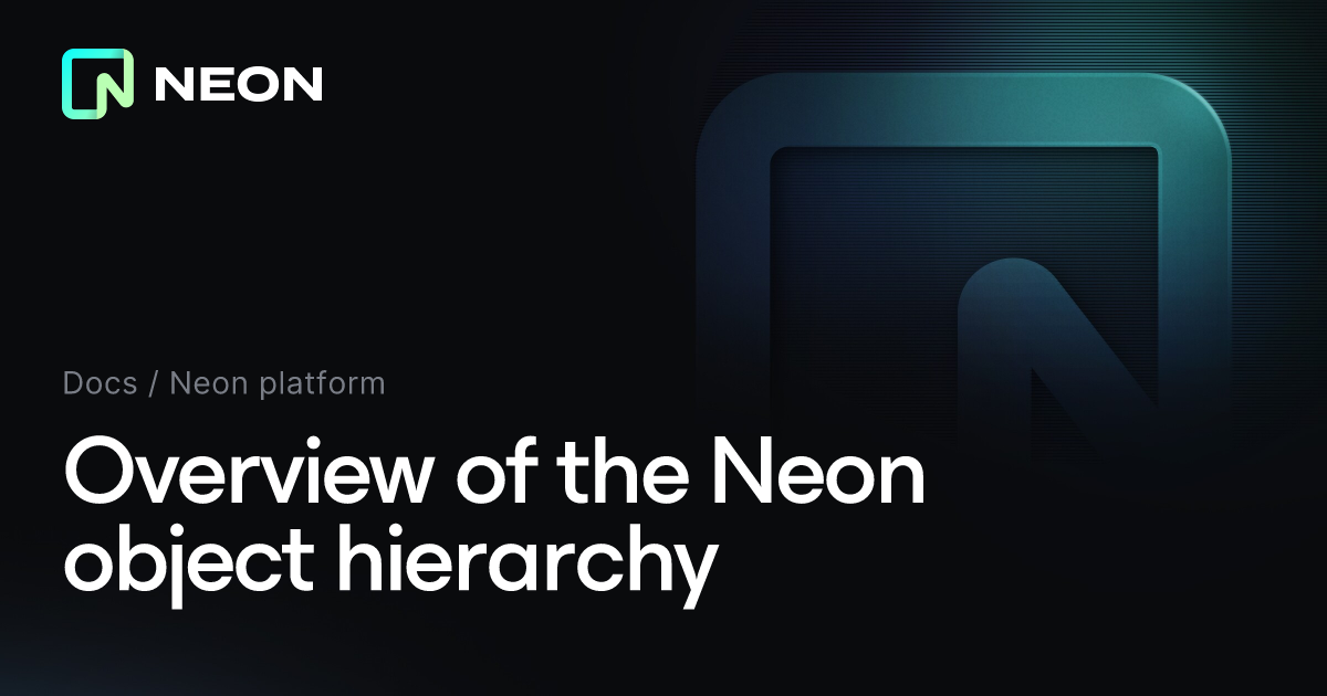 Overview of the Neon object hierarchy - Neon Docs