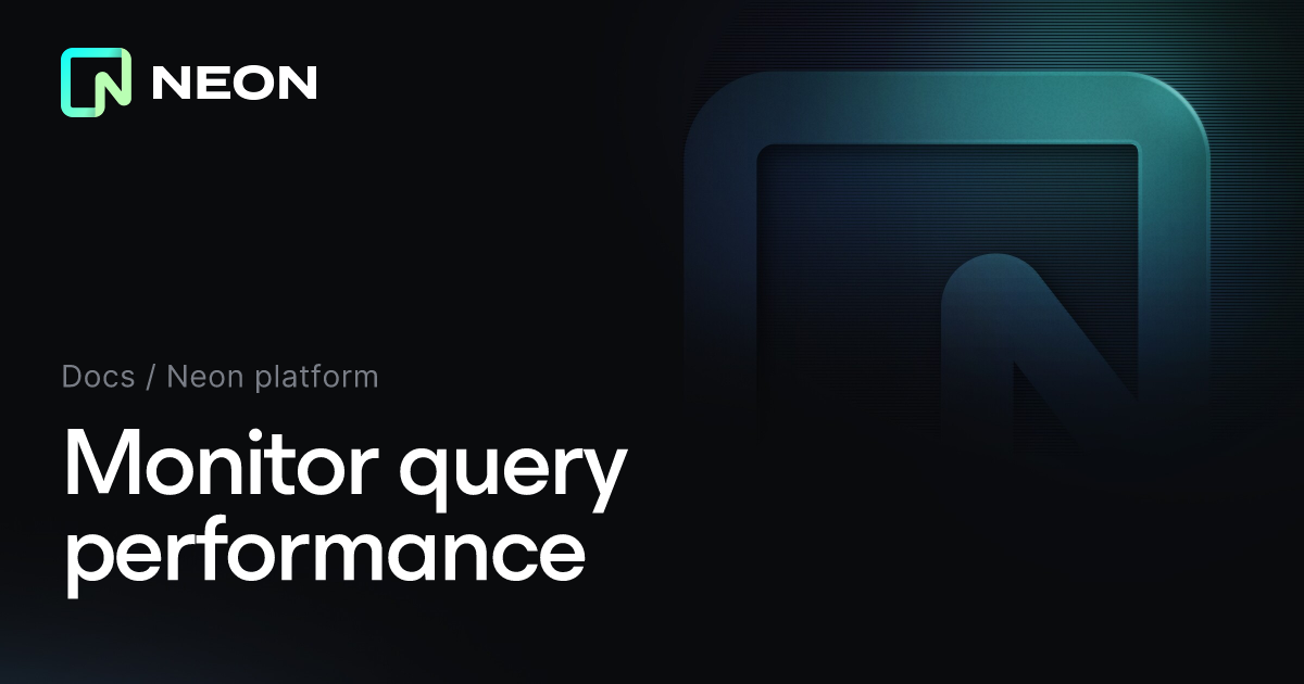 Monitor query performance - Neon Docs
