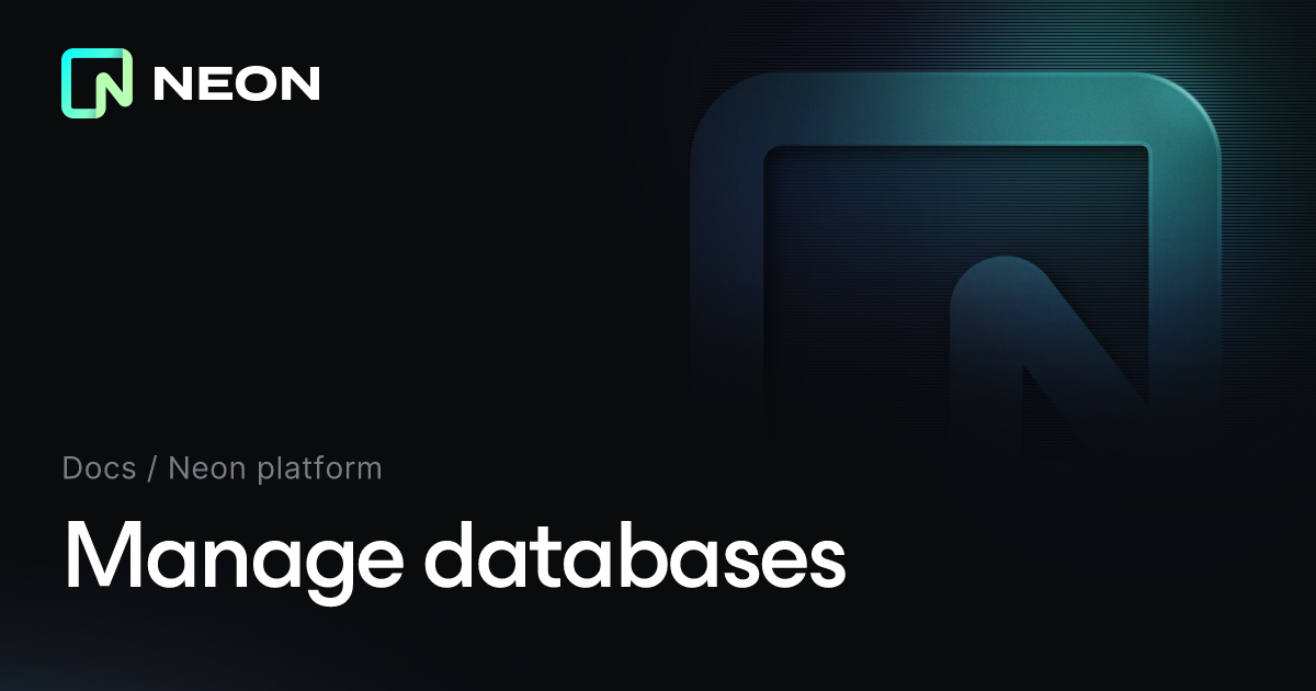Manage databases - Neon Docs